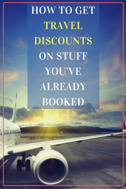 How to Get Travel Discounts on Stuff You've Already Booked
